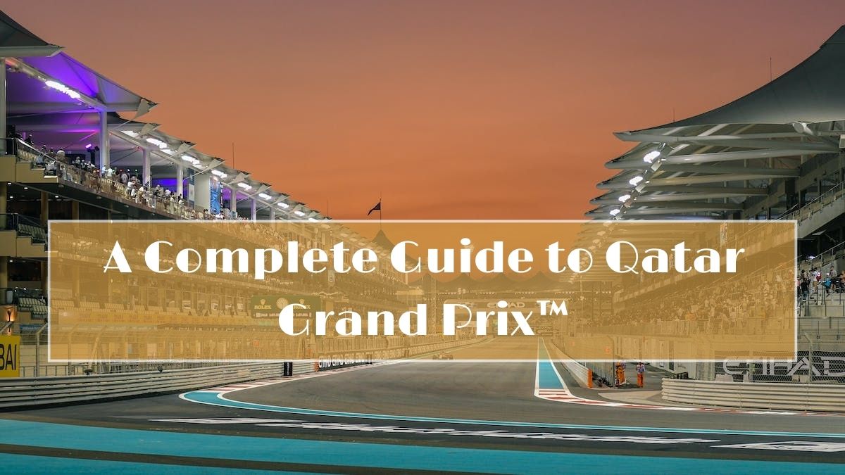 Guide to Qatar Grand Prix™ 2025 - Tickets Price, Date & more