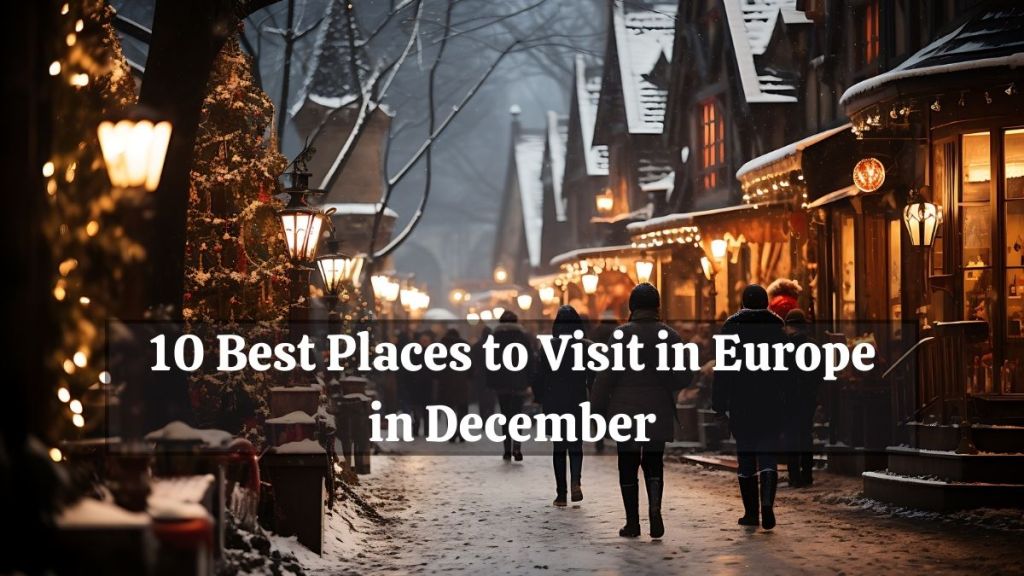 10 Best Places to Visit in Europe in December 2025.