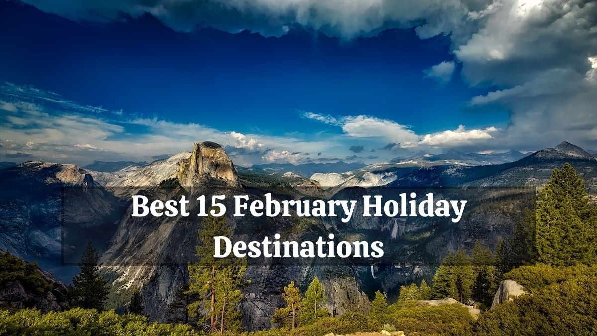 15 February Holiday Destinations 2025: Places to Go on Vacation