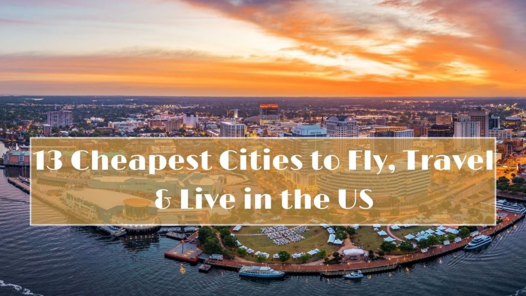 13 Cheapest Cities to Fly, Travel & Live in the US!