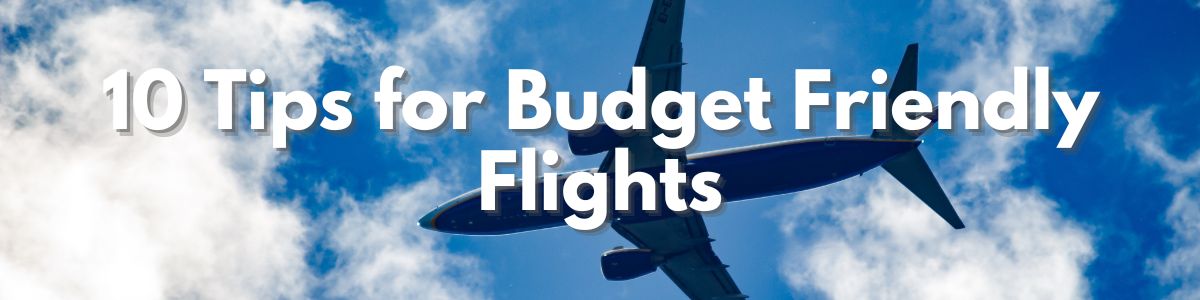 10 Expert Strategies for Finding Budget Friendly Flights in 2024