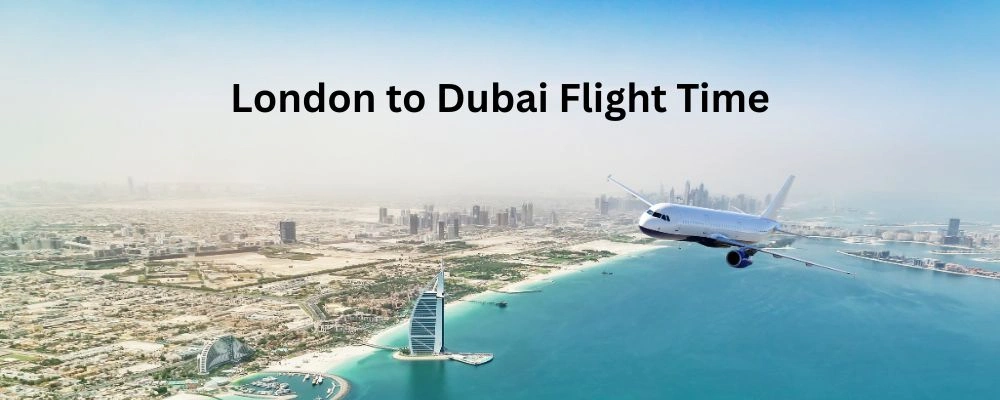 London to Dubai Flight Time: Duration, Airlines & Travel Schedule